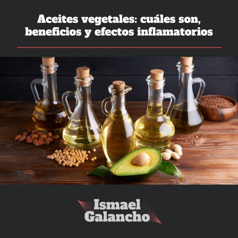 Aceites vegetales: cuáles son, beneficios y efectos inflamatorios